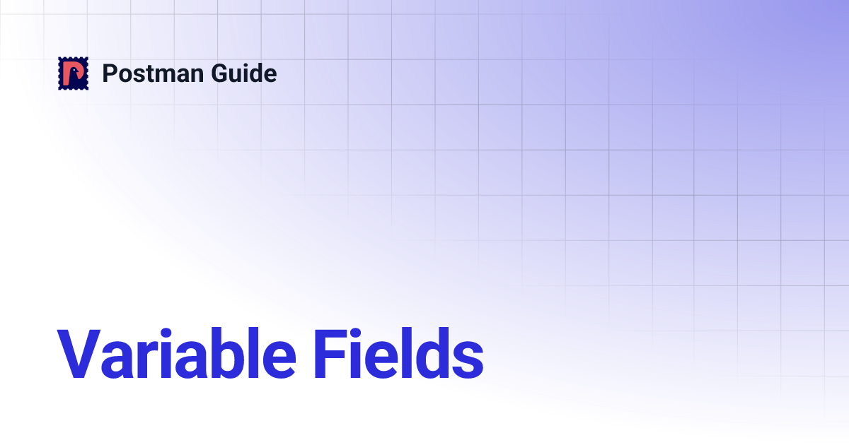 Variable Fields | Postman Guide