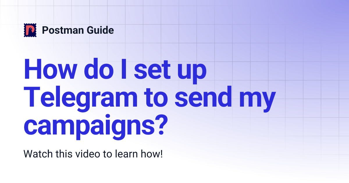 How do I set up Telegram to send my campaigns? | Postman Guide