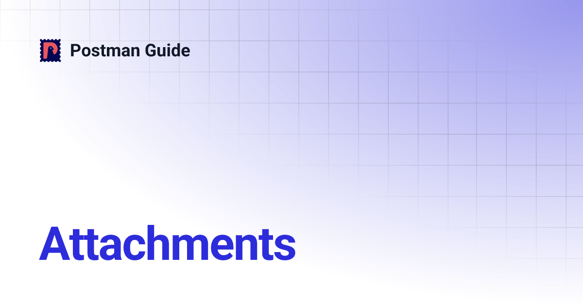 Attachments | Postman Guide