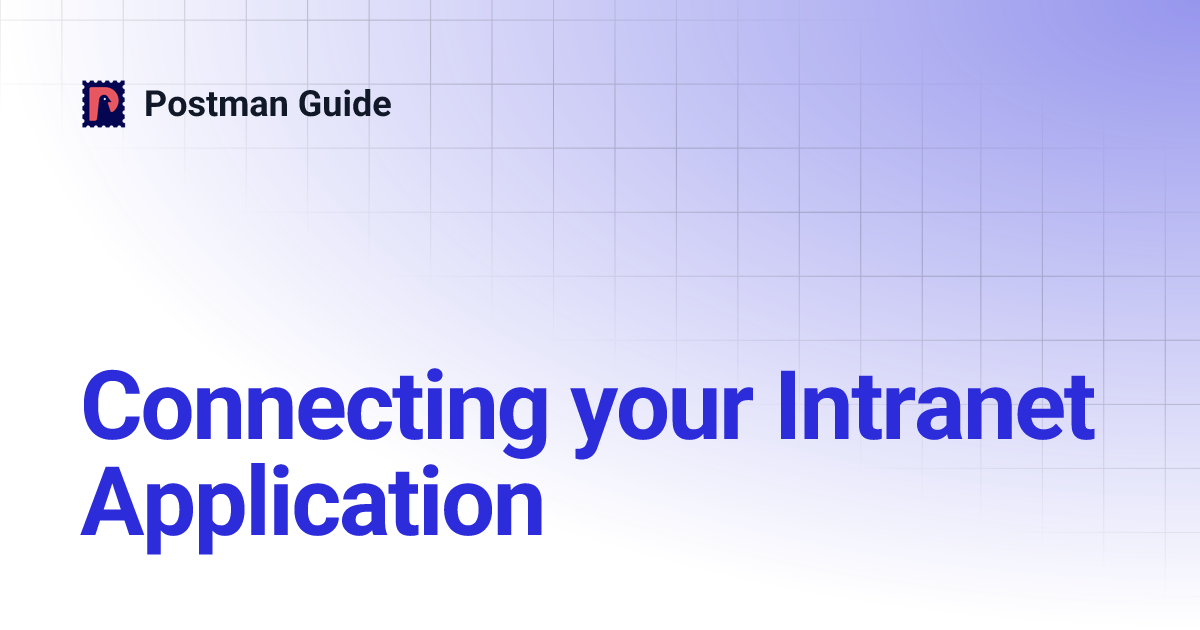 Connecting your Intranet Application | Postman Guide
